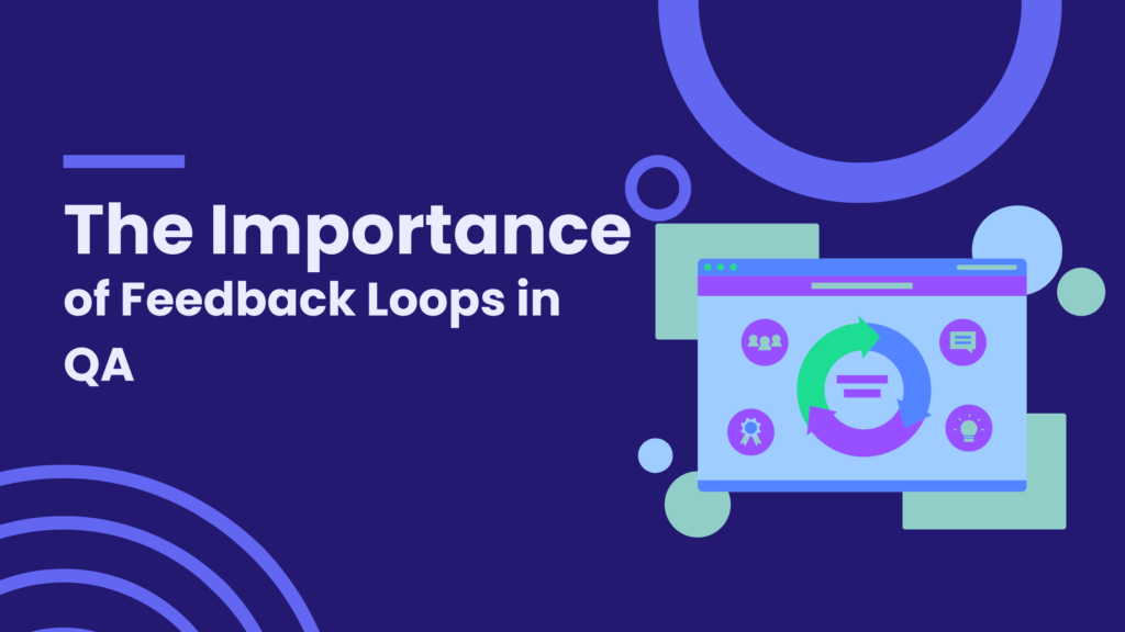 Feedback Loops in QA: Enhancing Quality & Efficiency